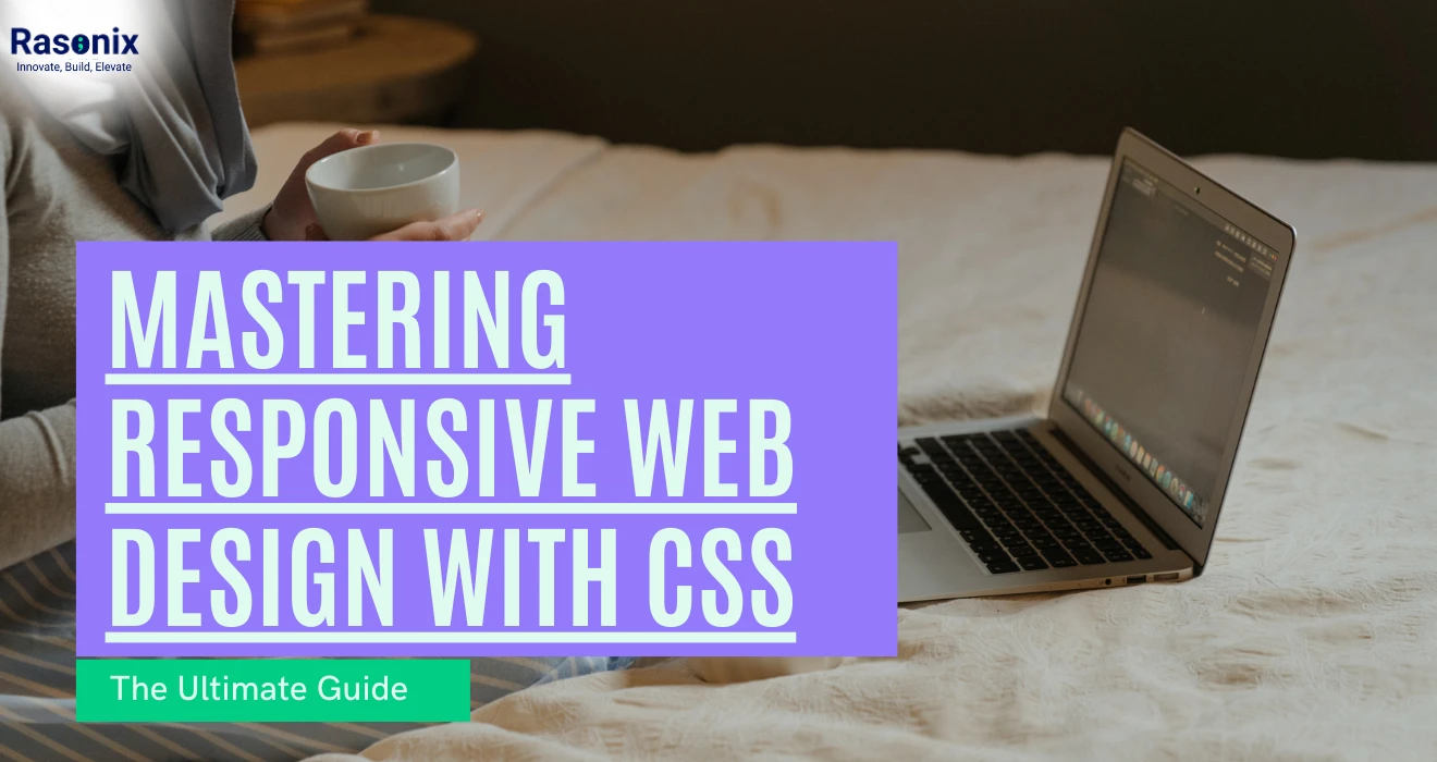 Mastering Responsive Web Design with CSS: The Ultimate Guide